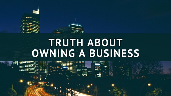 [Owning a Business] What You Must Know About Owning a Business