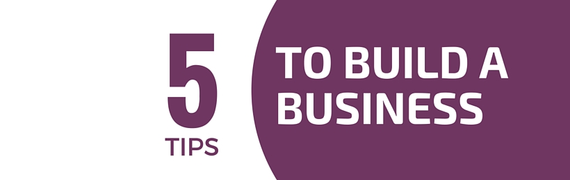 5 Tips to Build an Amazing Business